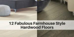 12 Fabulous Farmhouse Style Hardwood Floors - The Flooring Girl