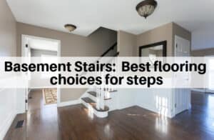 Basement Stairs: Best flooring choices for steps - The Flooring Girl